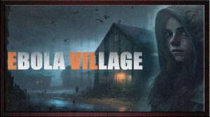 EBOLA VILLAGE -Прохождение Спасение