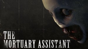 The Mortuary Assistant l Работа в морге
