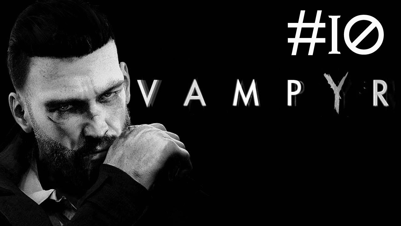 Vampyr прохождение # низложен [10]