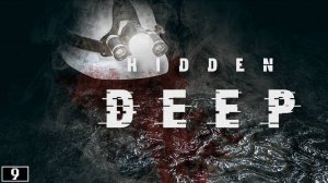 А ведь я почти поверил! Hidden Deep #9