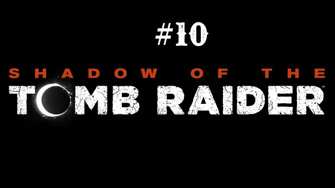 Shadow of the Tomb Raider part 10