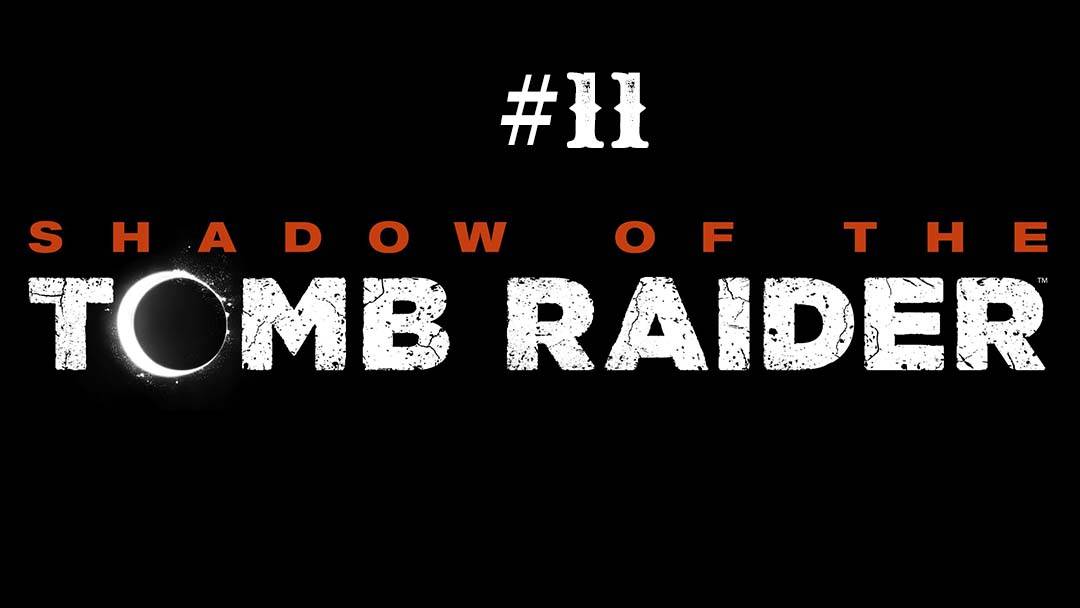Shadow of the Tomb Raider part 11