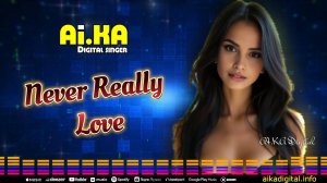Never Really Love - AI.KA Digital Singer