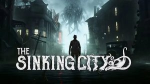 THE SINKING CITY #6 - ПЕРВОЕ ДОП ЗАДАНИЕ\ ПРОДОЛЖАЕМ СЮЖЕТ