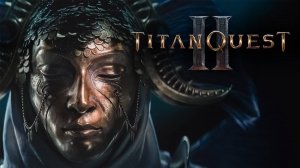Titan Quest 2 / ПРОХОЖДЕНИЕ TITAN QUEST 2 ➤ Часть 1 ➤Титан Квест 2 на ПК