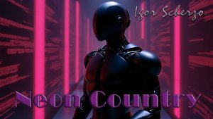 Igor Scherzo - Neon Country / Игорь Скерцо - Неоновая страна