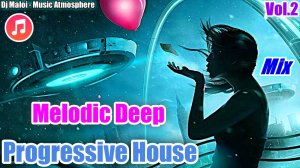 Dj Maloi -Vol.2 ☊ Melodic Deep & Progressive House Mix,Melodic House & Techno,Electro House,Vocal