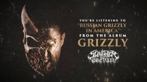 SLAUGHTER TO PREVAIL - Russian Grizzly In America