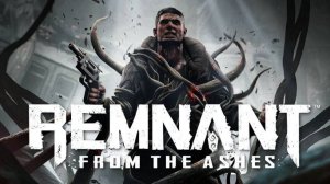 Remnant: From the Ashes - СТРИМ 23 :)