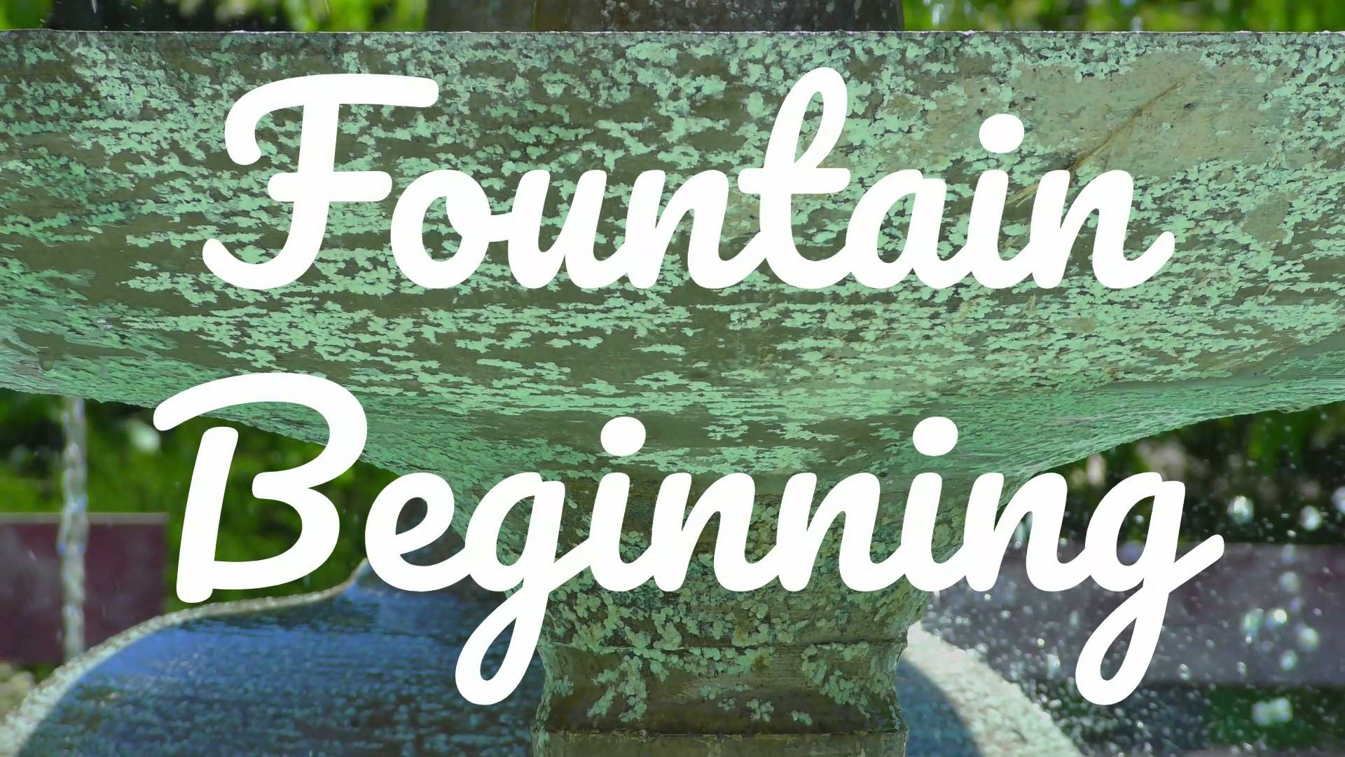 Fountain beginning