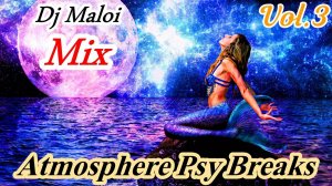 Dj Maloi -Vol.3 ☊ Atmosphere Psy Breaks«And»Space Progressive Mix🔊Chillout,Ambient,Lounge,Relax🐬