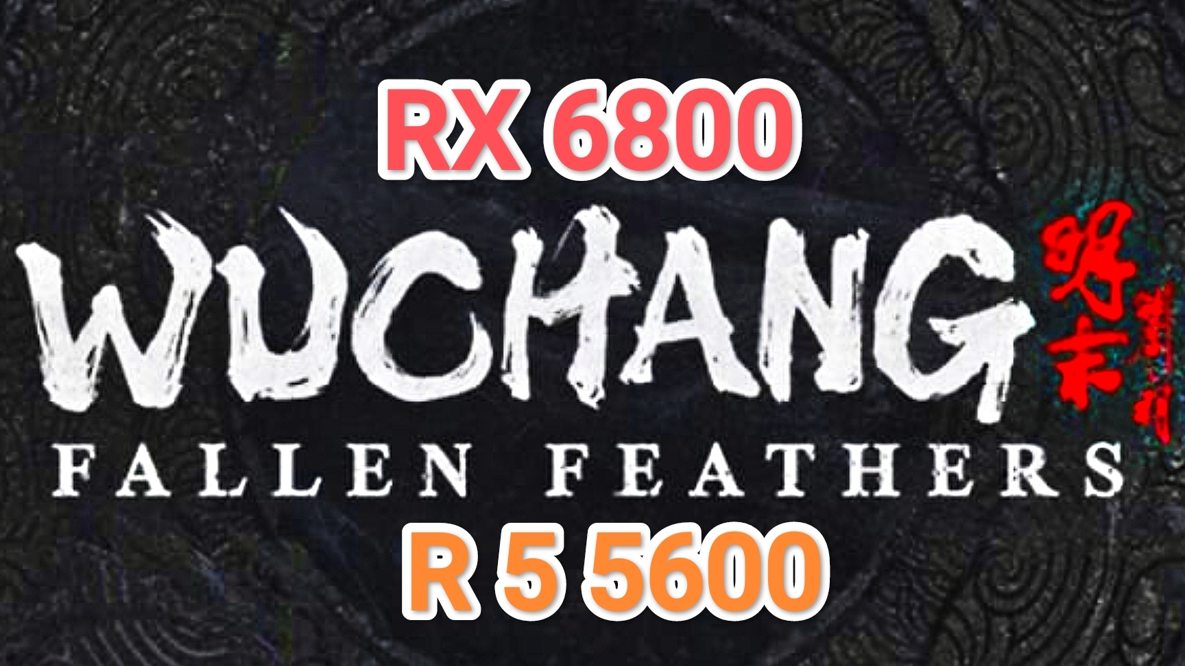 Wuchang: Fallen Feathers v.1.2 FHD/ULTRA - RX 6800/R 5 5600