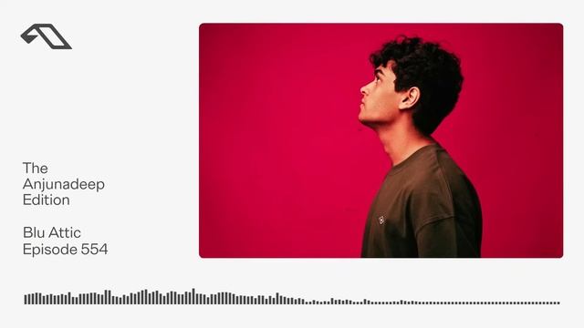 Blu Attic - The Anjunadeep Edition 554