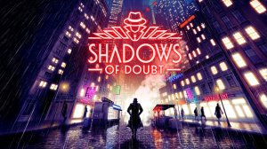 hadow of Doubt: Следствие Ведут... Я?