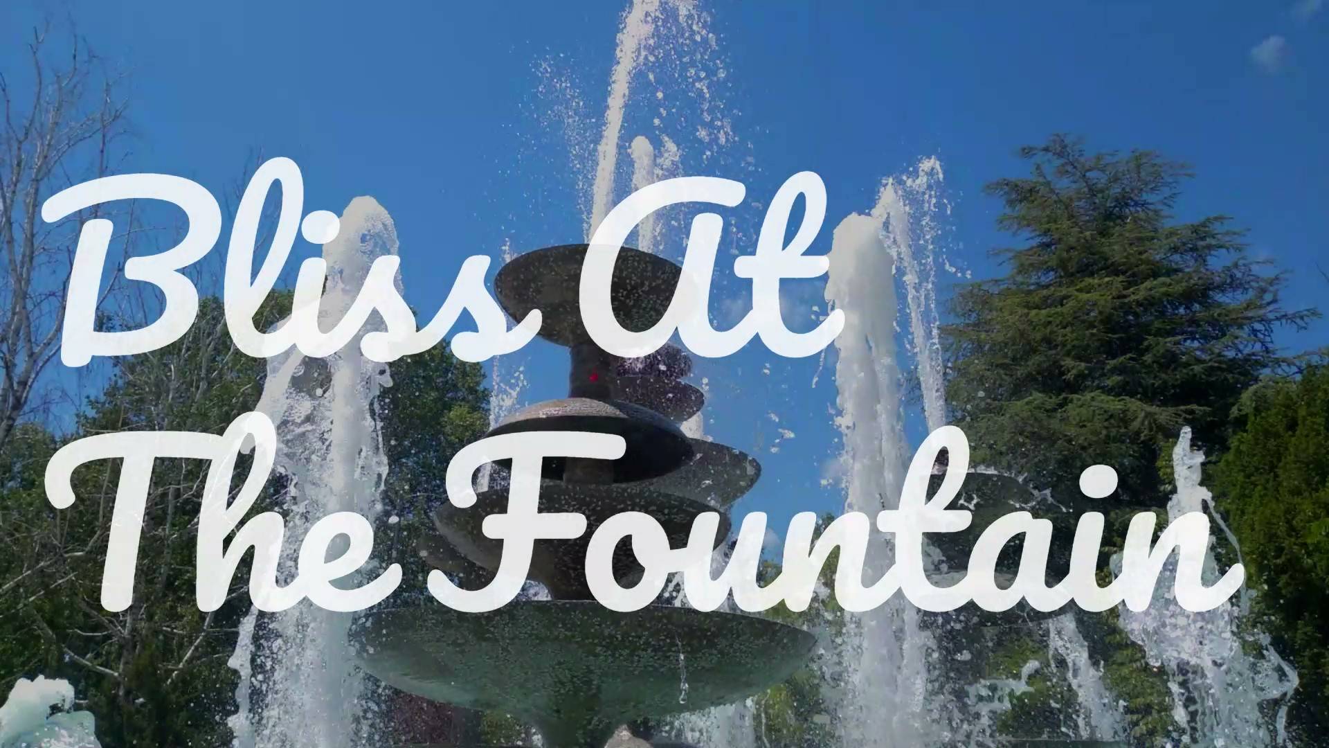 Bliss at the Fountain