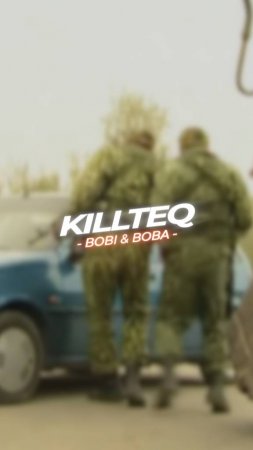 KILLTEQ -  BOBI & BOBA
