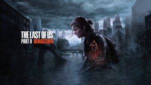 The Last of Us™ Part II Remastered ЧАСТЬ: 14 ПУТЕШЕСТВИЕ ЭЛИ В ОДИНОЧКУ ( «Встреча с Норой»)