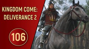 KINGDOM COME DELIVERANCE 2 - ЧАСТЬ 106 - ВЫЗОВ