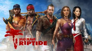DEAD ISLAND RIPTIDE - КООПЕРАТИВНЫЙ СТРИМ