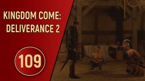 KINGDOM COME DELIVERANCE 2 - ЧАСТЬ 109 - В СТАНЕ ВРАГА