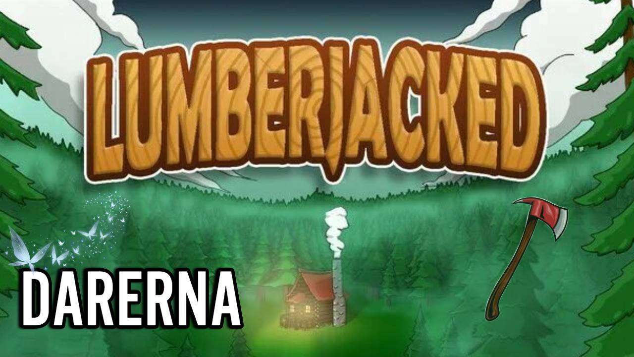 Lumberjacked (1) Работаем дровосеком