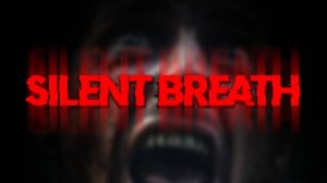 SILENT BREATH Хоррор В Котором Нельзя Кричать И Громко Говорить