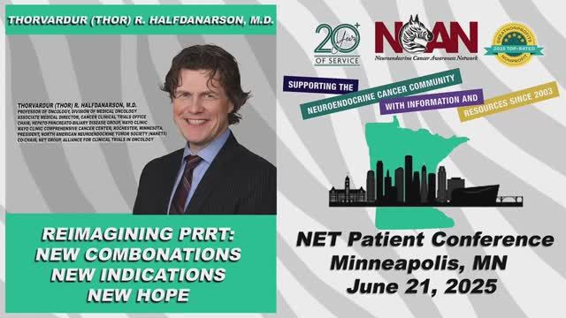 NCAN Minneapolis Patient Conference 2025 - Reimagining PRRT： New Combinations, Indications and Hope!