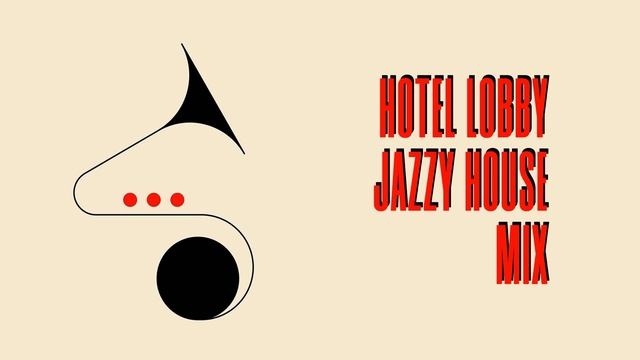 Hotel Lobby Jazzy House Mix