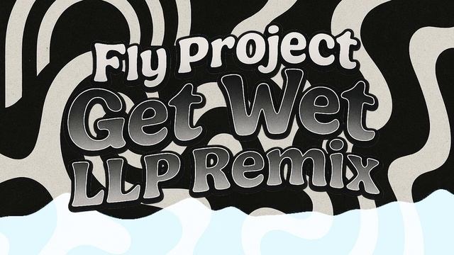 Fly Project - Get Wet (LLP Remix) _ Official Remix 2025