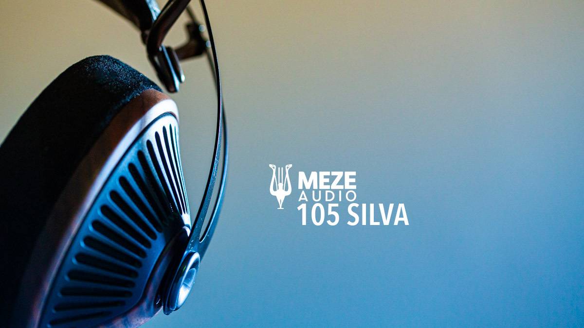 Meze 105 Silva: Making Good Headphones Great!