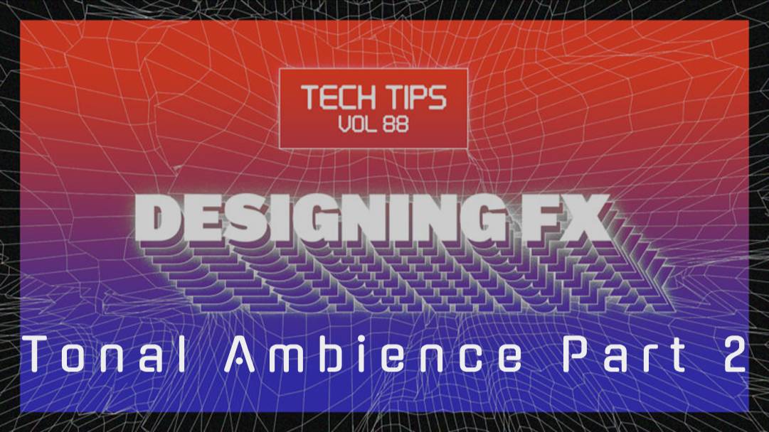 Sonic Academy Tech Tips Volume 88. Саунд-дизайн. Tonal Ambience Part 2