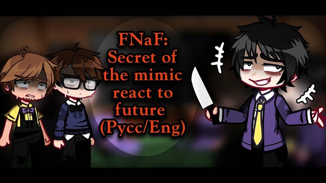 FNaF: Secret of the mimic реакция на будущее / Гача реакция / FNaF