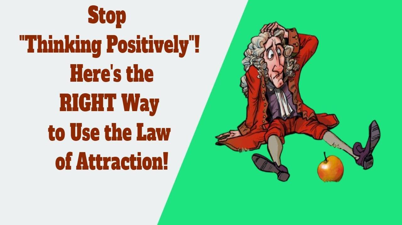 Stop "Thinking Positively"! Here's the RIGHT Way to Use the Law of Attraction
