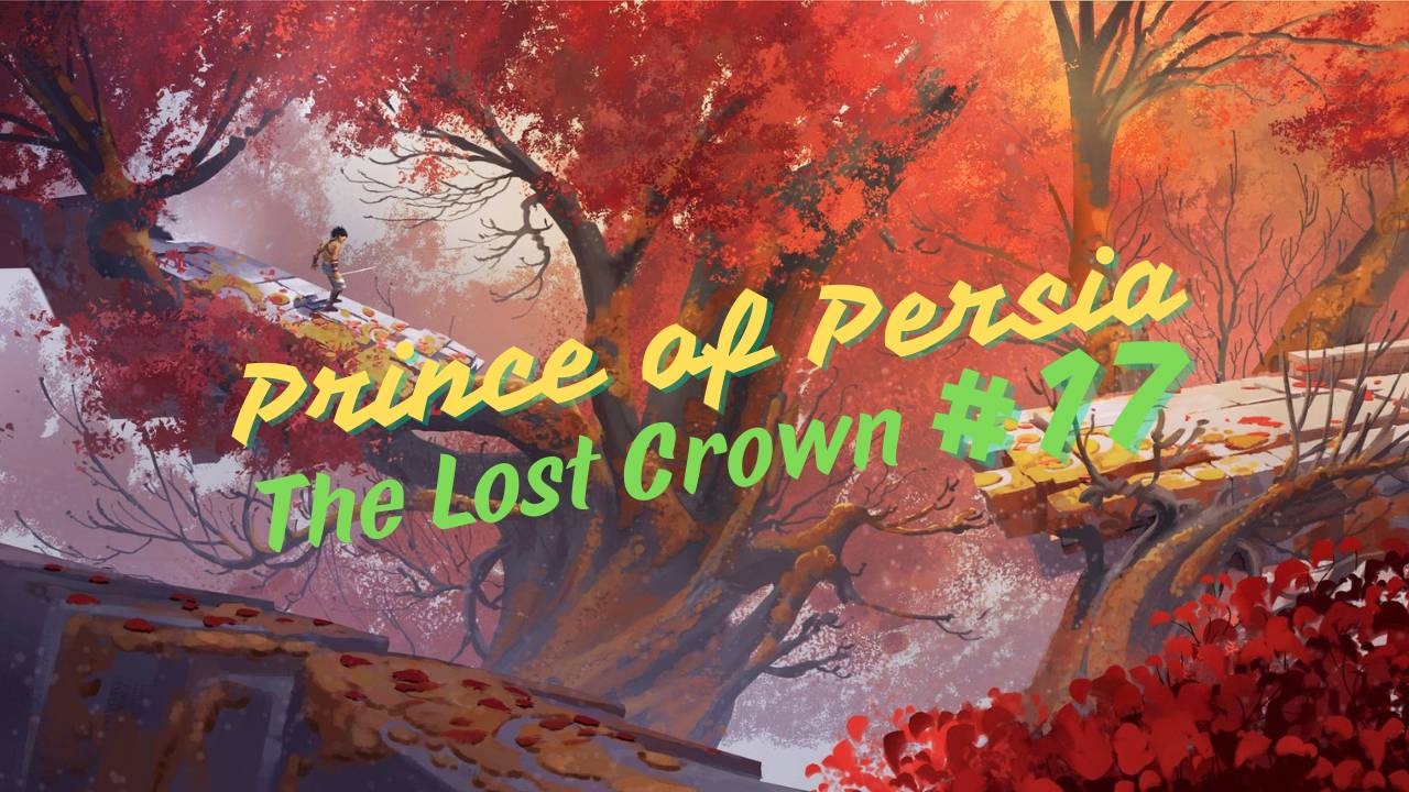 Ну их, эти испытания, пойдём по сюжету [Prince of Persia The Lost Crown #17]