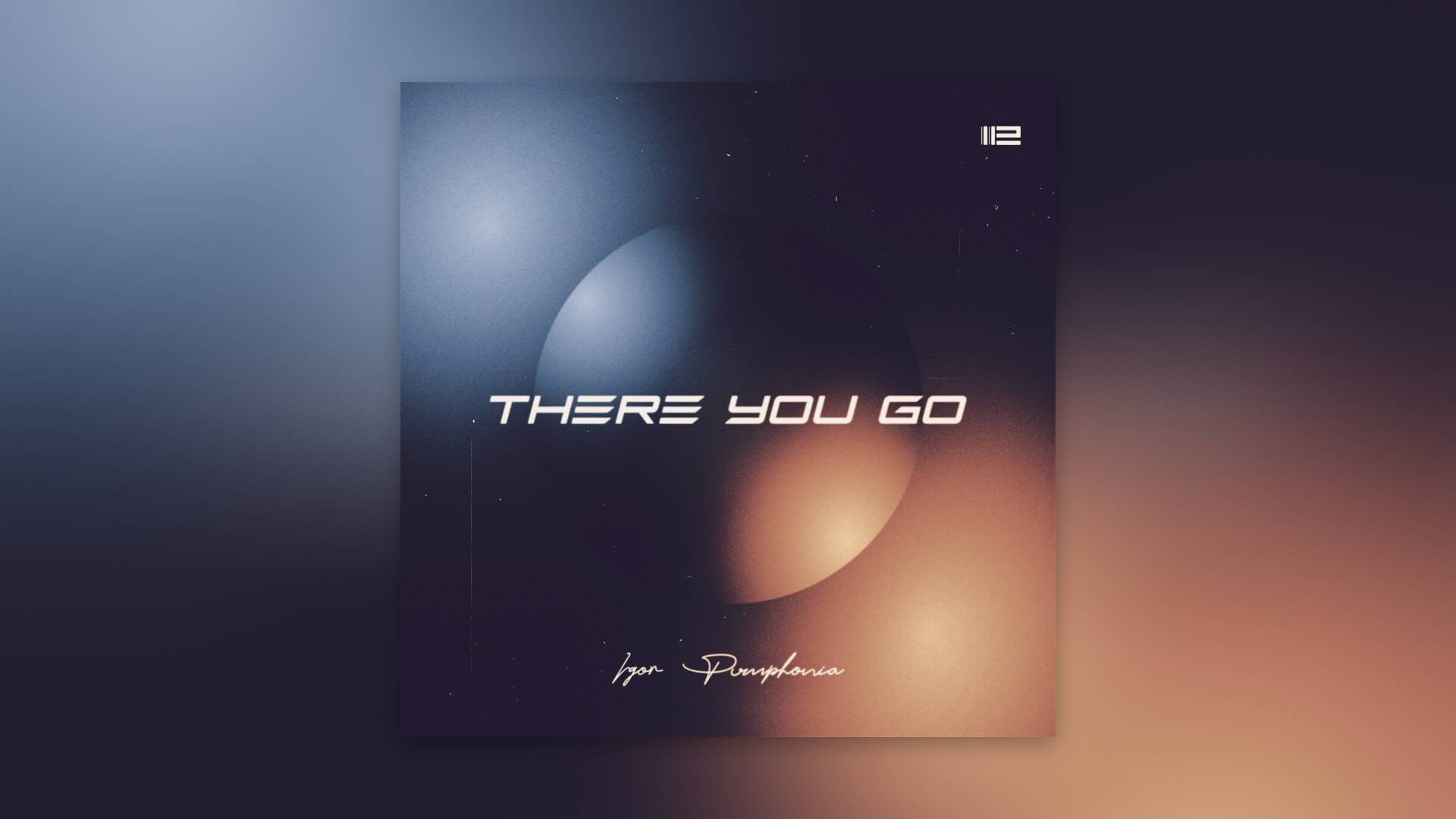Igor Pumphonia - There You Go — премьера 21.10.2025 (Chillout | Downtempo | Lounge)