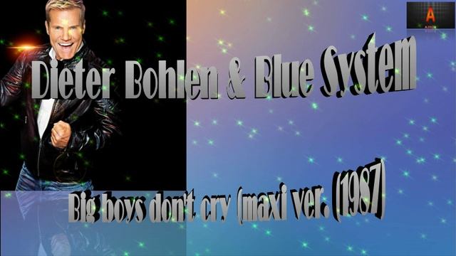 Dieter Bohlen & Blue System Big boys don't cry (maxi ver. (1987)