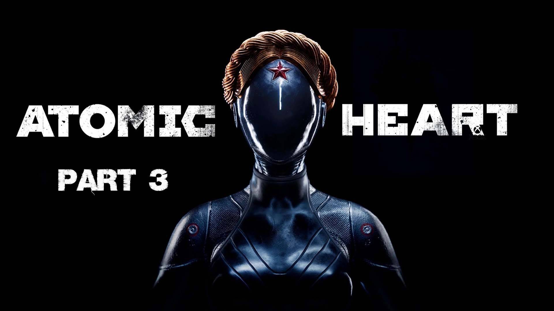 Atomic Heart part 3