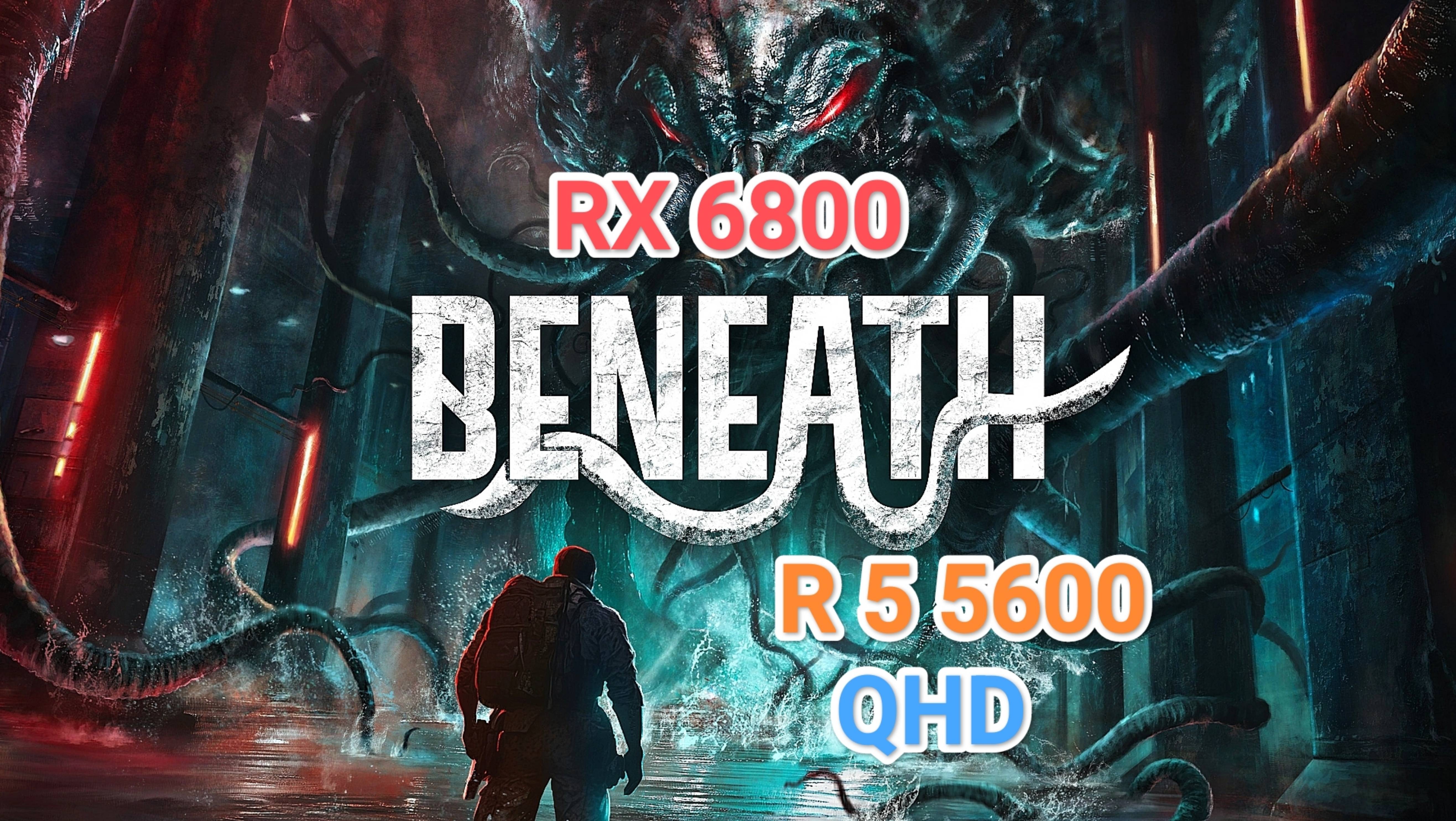 Beneath Demo v.0.99 QHD - RX 6800/R 5 5600