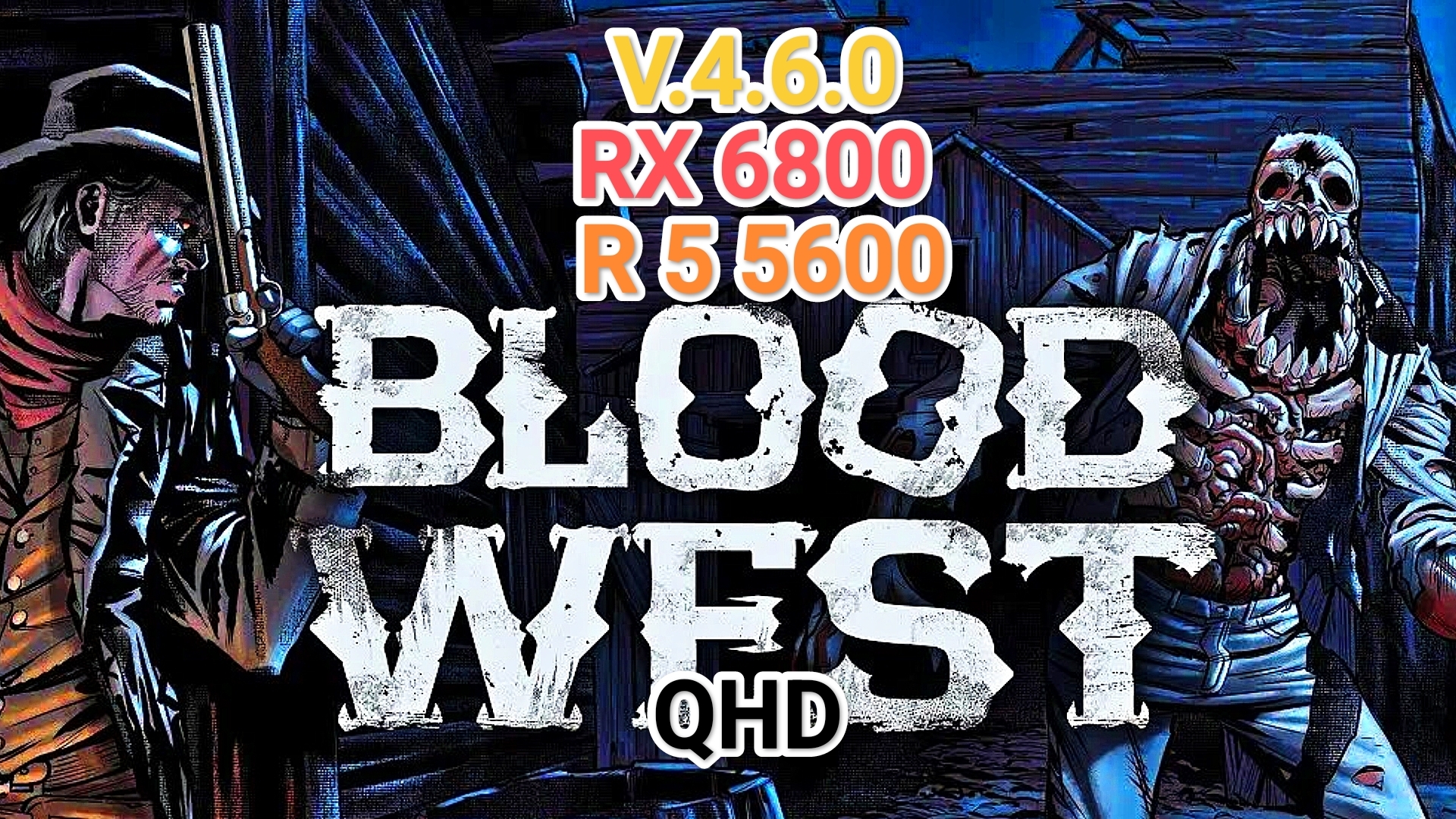 Blood West v.4.6.0 QHD - RX 6800/R 5 5600