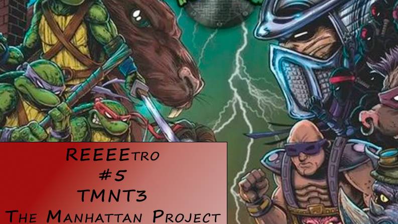 REEEEEEtro #5 – TMNT3 The Manhattan Project