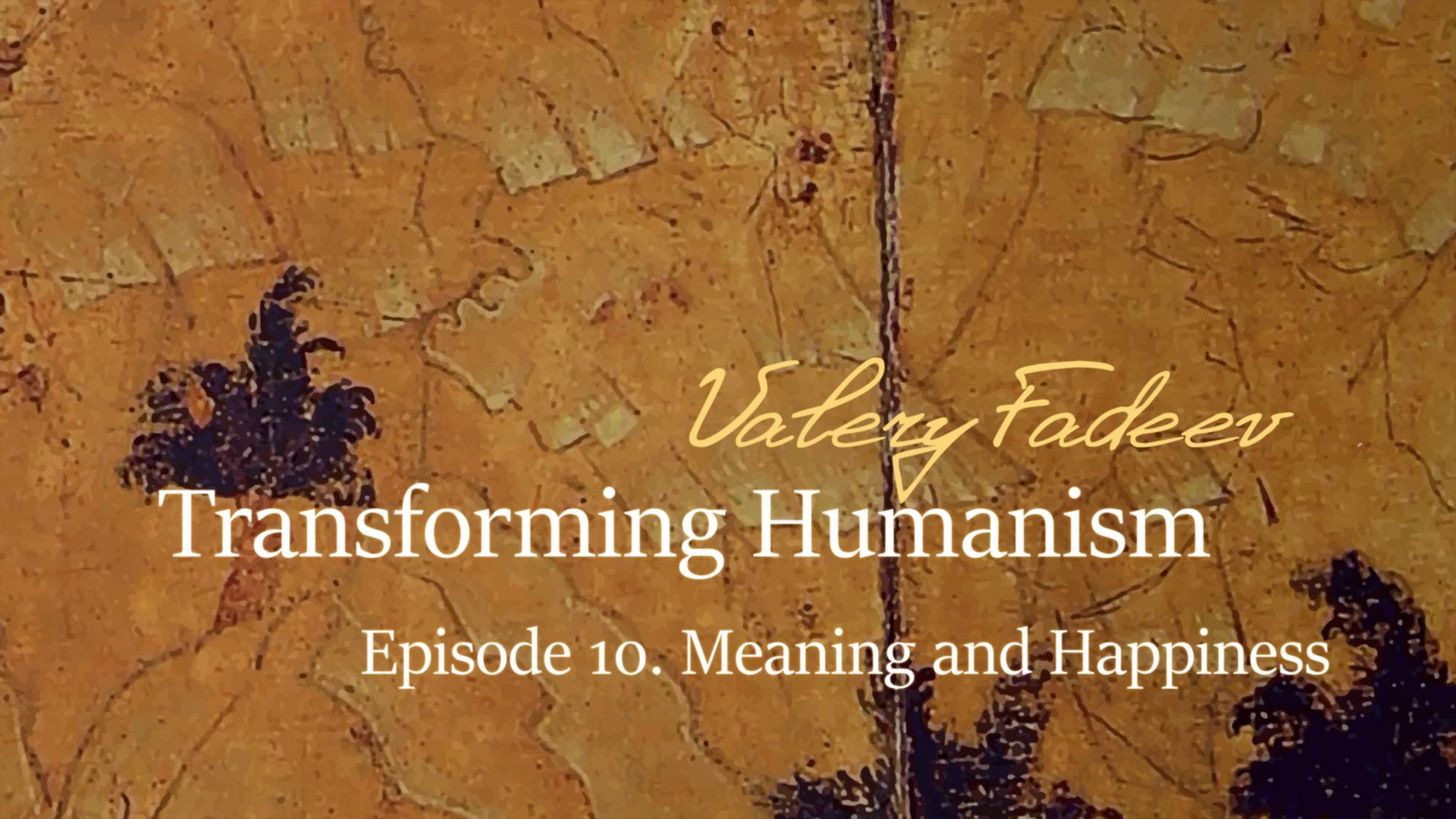 Episode 10. Meaning and Happiness. Series based on the book by Valery Fadeev "Transforming Humanism"