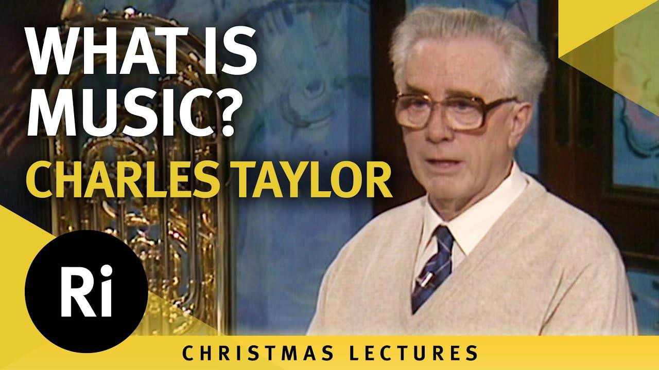 Charles Taylor’s 1989 Christmas Lectures 1/5: What is Music?
