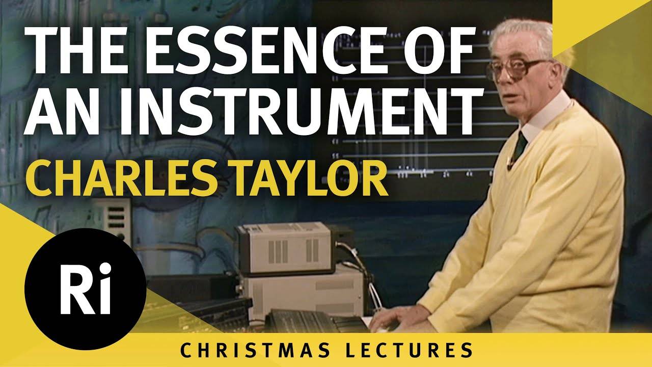Charles Taylor’s 1989 Christmas Lectures 2/5: Essence of Instrument