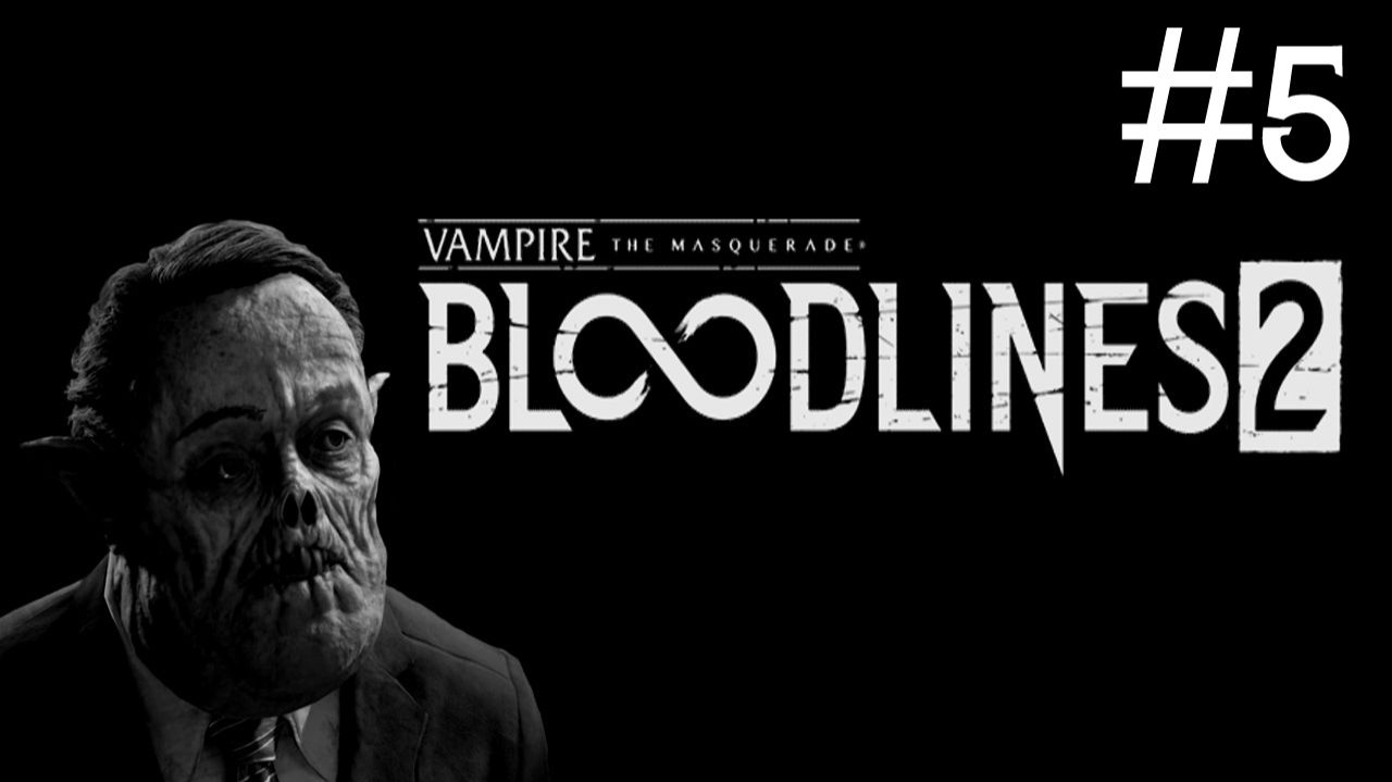 Vampire: The Masquerade - Bloodlines 2 # прохождение [5]