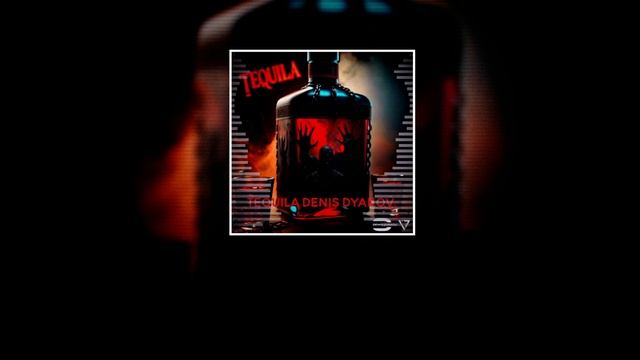 Tequila Denis Dyakov