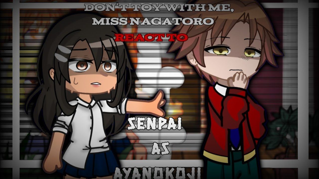 Реакция на Семпая как Аянокоджи / Персонажи из аниме Не издевайся, Нагаторо / Гача реакция