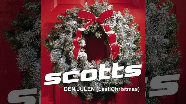 Scotts - Den Julen (Last Christmas)