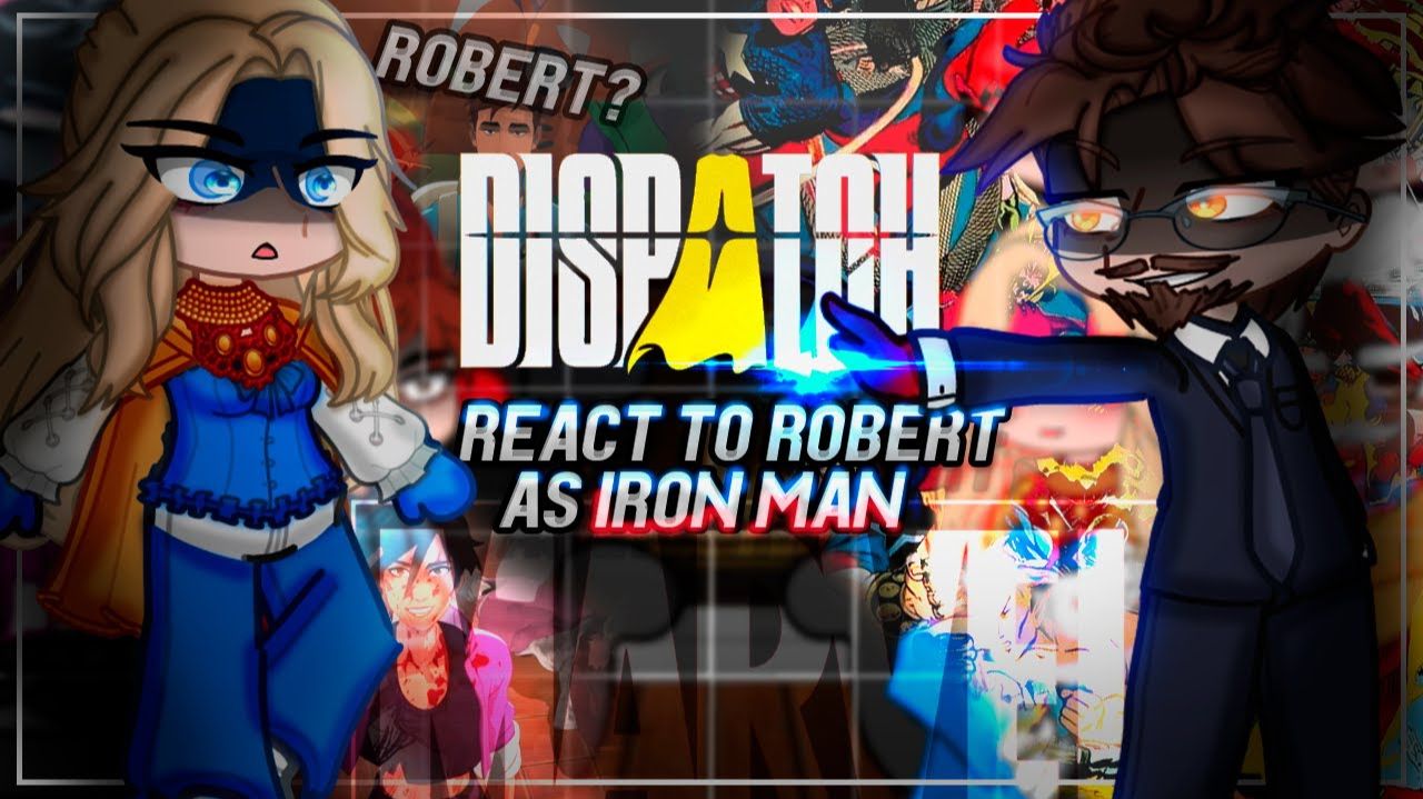 Реакция на Роберта как Тони Старк / Персонажи Диспатча / Гача реакция / DISPATCH