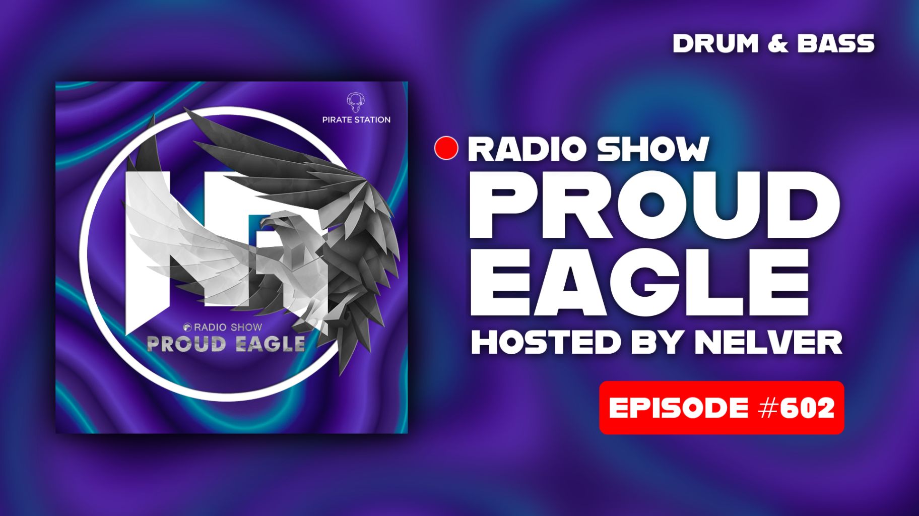 Nelver - Proud Eagle Radio Show #602 [Pirate Station Radio] (10-12-2025) Drum & Bass