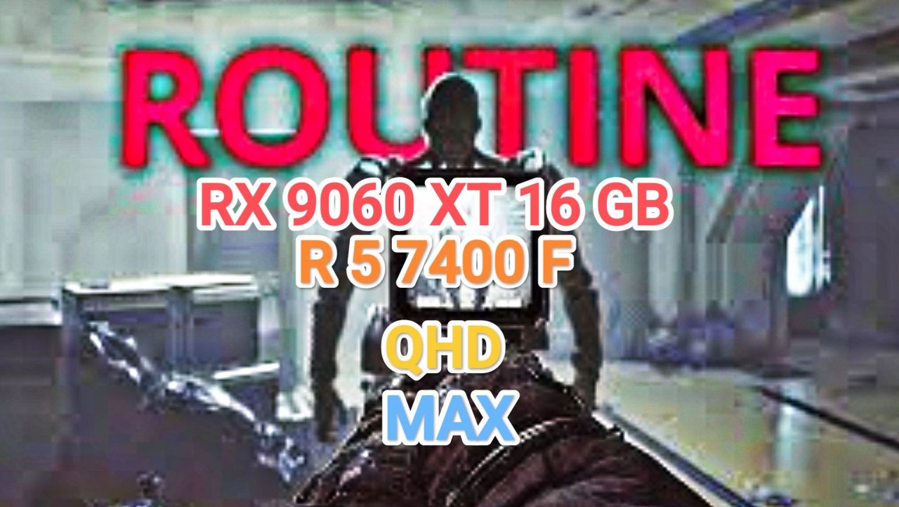 Routine v.1.7.0.0 QHD/MAX - RX 9060 XT 16 GB/R 5 7400 F